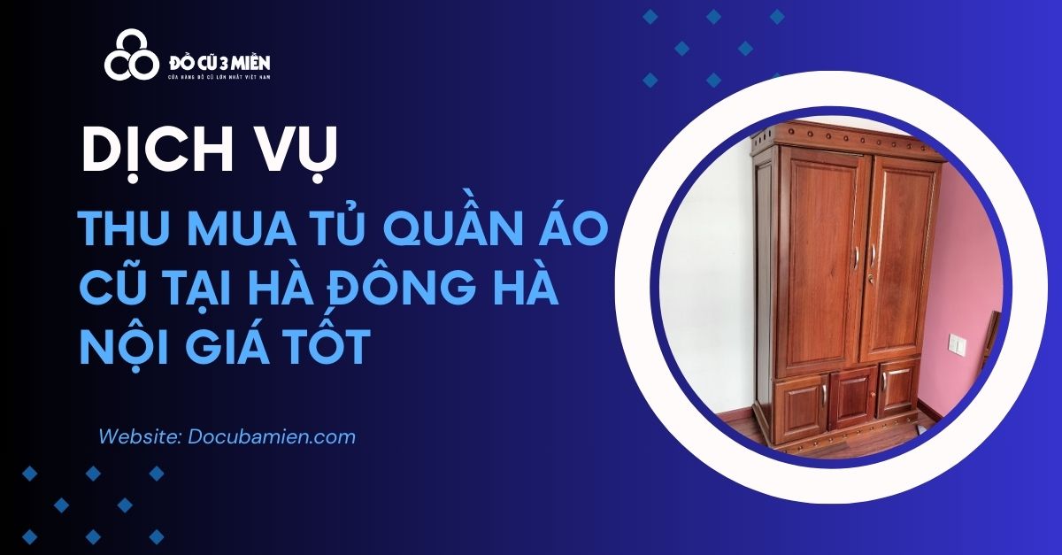 Chuyên Thanh Lý - Thu Mua Tủ Quần Áo Cũ Tại Hà Đông Hà Nội